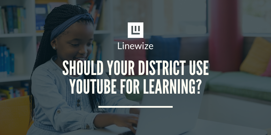 Should Your District Use YouTube for Learning?