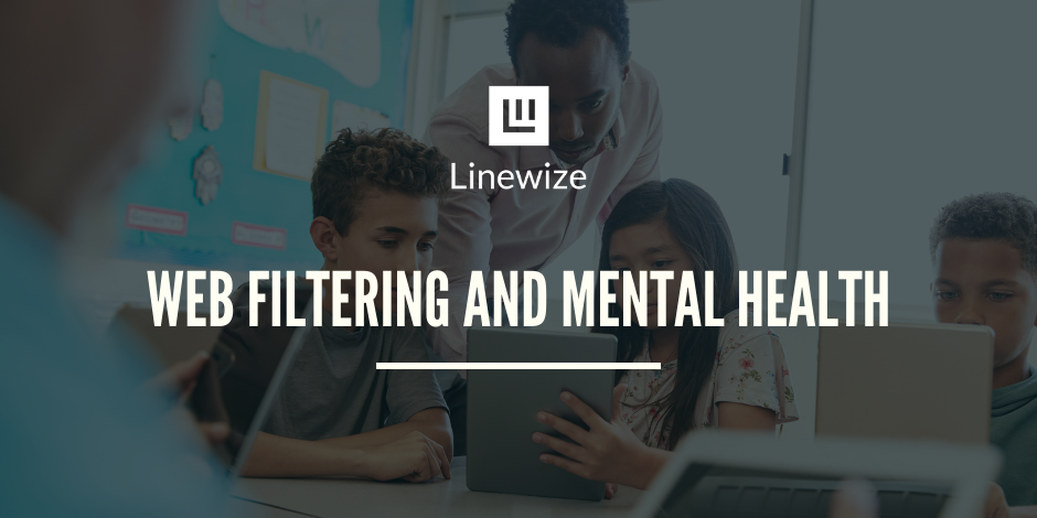 How Schools Can use Web Filtering to Assist with Students’ Mental Health