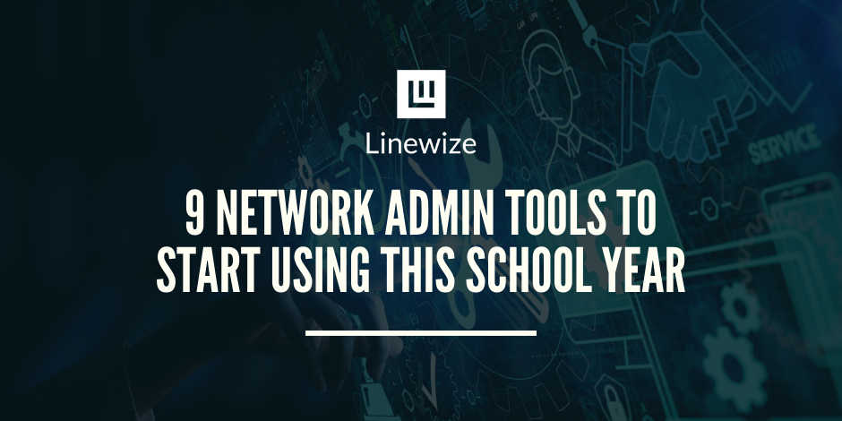 9 Network Admin Tools to Start Using This School Year