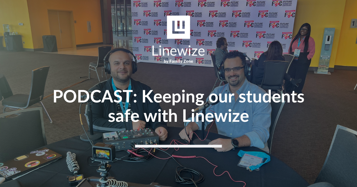 PODCAST: Keeping our students safe with Linewize